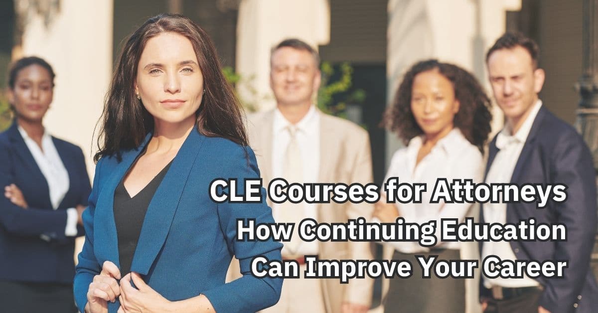 CLE Courses for Attorneys: How Continuing Education Can Improve Your Career